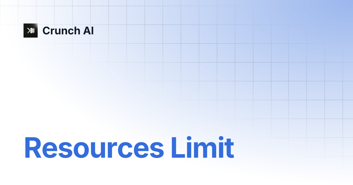 Resources Limit | Crunch AI